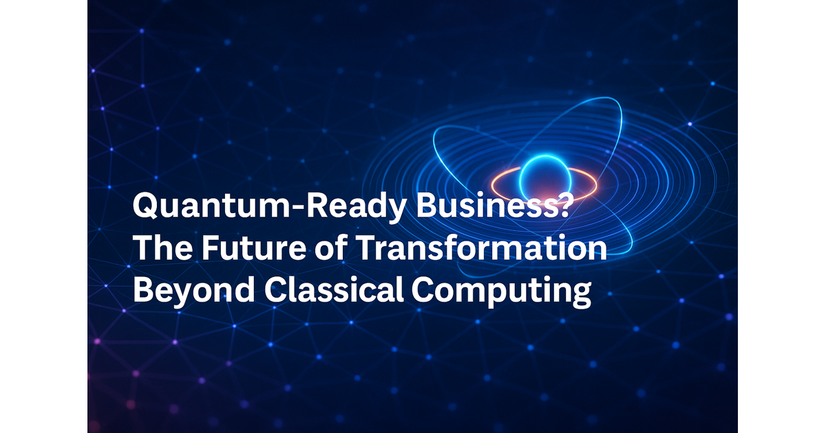 Quantum-ready business? the future of transformation beyond classical ...